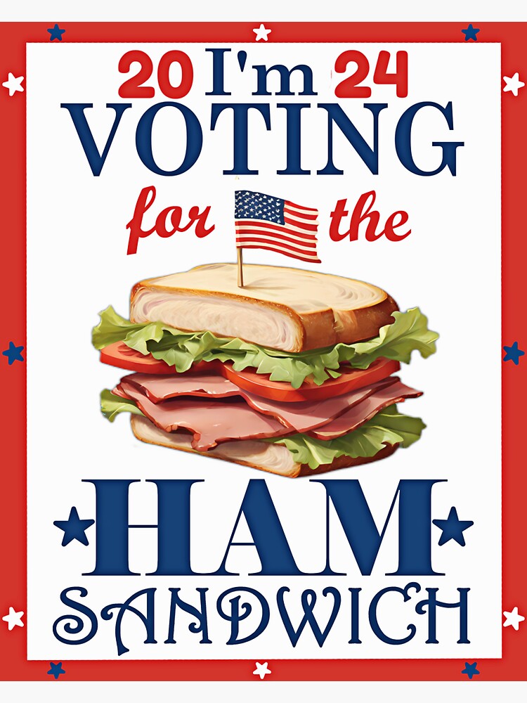 "Election 2024 I'm Voting For the Ham Sandwich" Sticker for Sale by ...