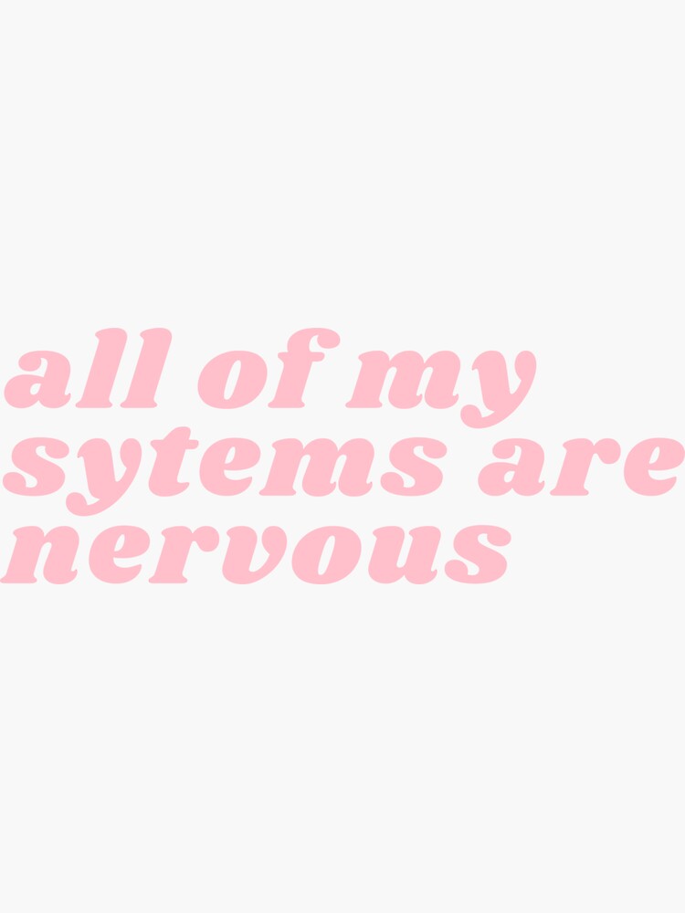 "all of my systems are nervous" Sticker for Sale by Meankitten | Redbubble