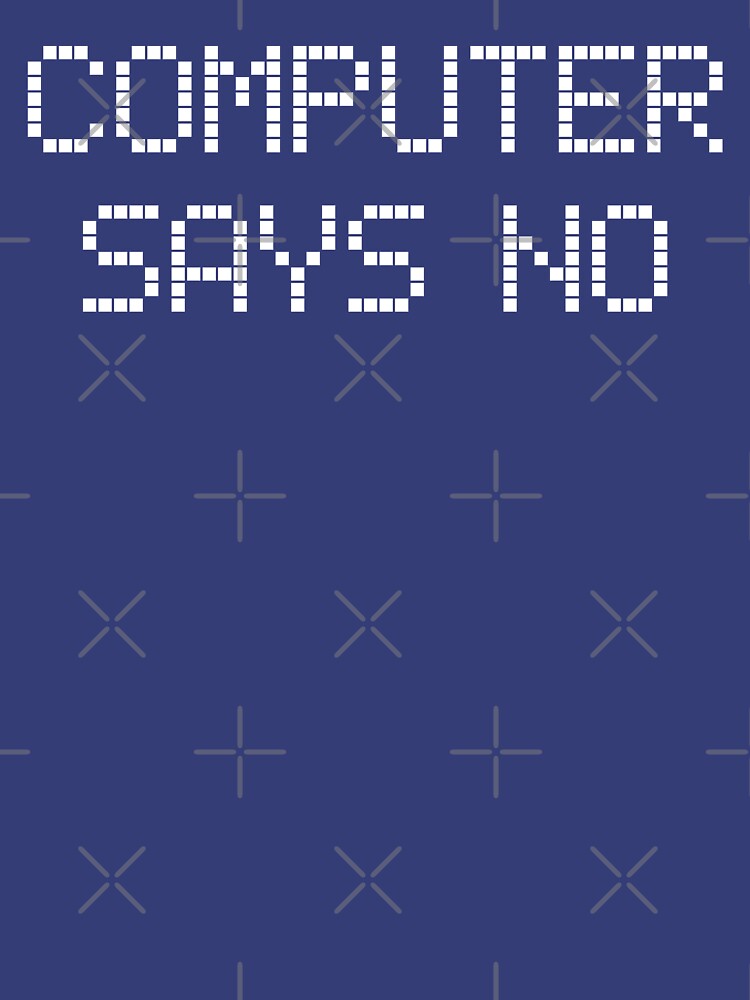 "Computer Says No" T-shirt for Sale by teesaurus | Redbubble ...
