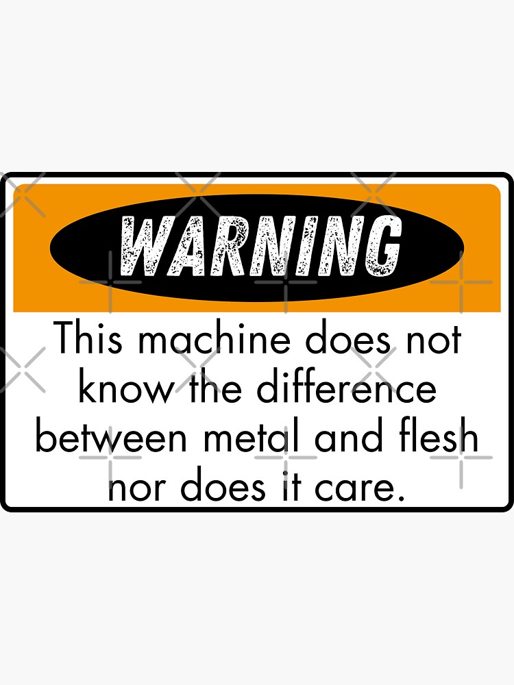 "Warning this machine does not know the difference between metal and ...