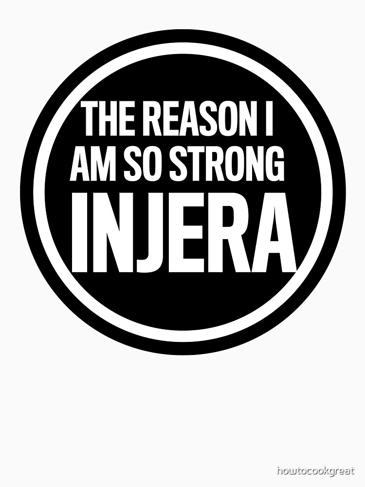 "The Reason I am so Strong - Injera / Black & White" T-shirt for Sale ...