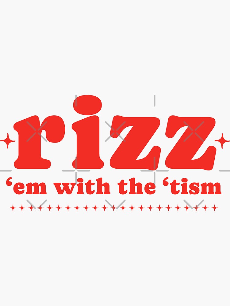 "rizz 'em with the 'tism" Sticker for Sale by merialnam | Redbubble