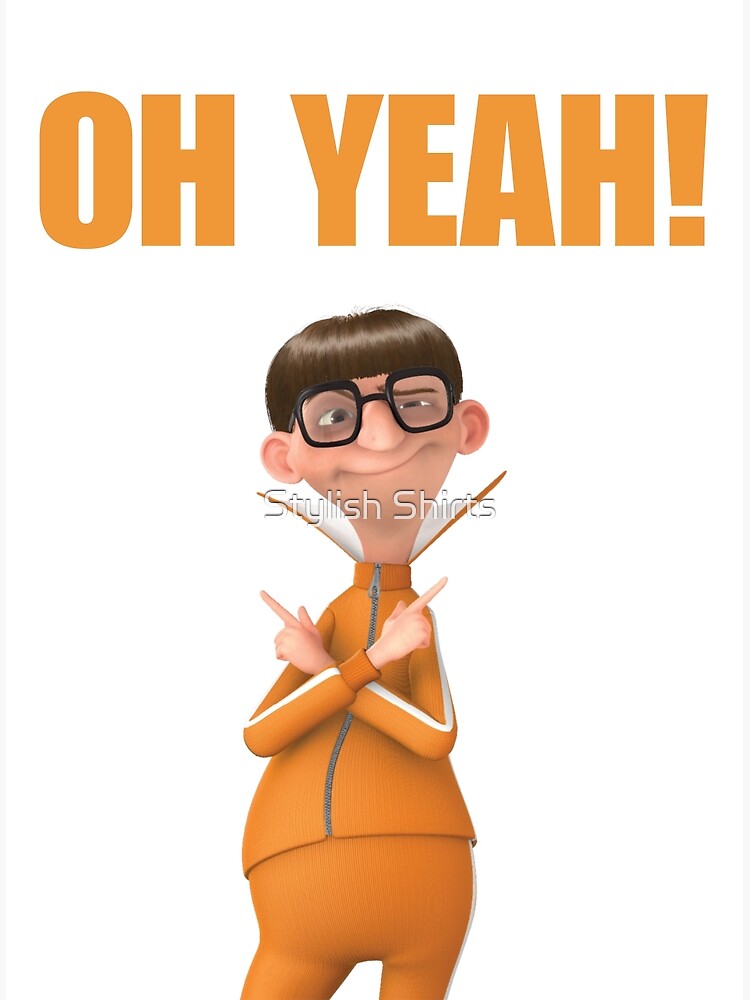 "Oh Yeah! - Vector from Despicable Me" Poster for Sale by Stylish ...