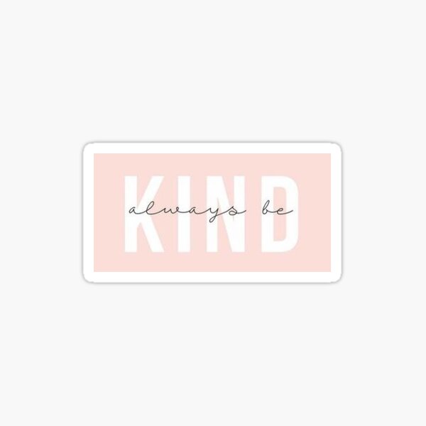 "Always Be Kind Sticker" Sticker for Sale by kkram7 | Redbubble