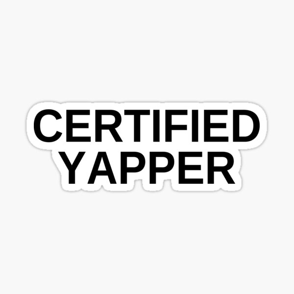 "Certified Yapper What Is Bro Yapping Sarcastic" Sticker for Sale by ...