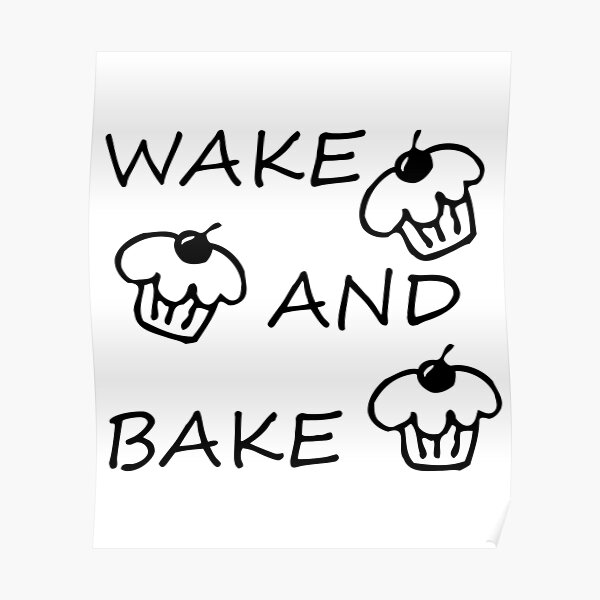 Wake And Bake Posters | Redbubble