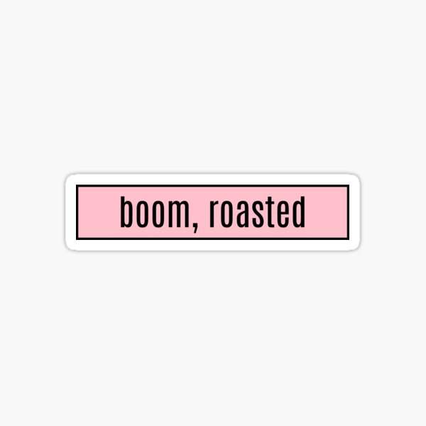 "boom, roasted " Sticker for Sale by CharmStudio | Redbubble