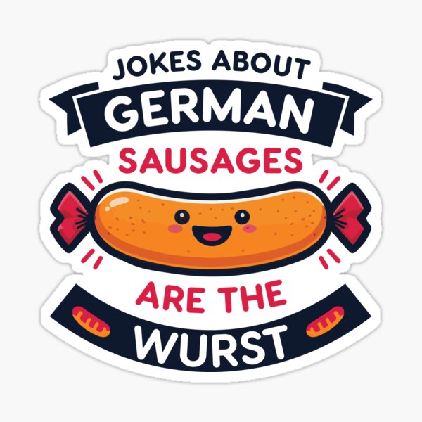 "Jokes about German Sausages are the wurst" Sticker for Sale by People ...