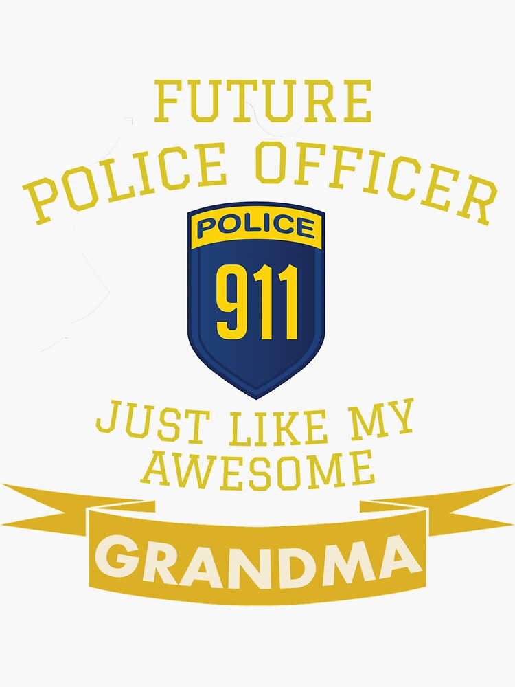"Future Police Officer Just Like My Awesome Grandma" Sticker for Sale ...