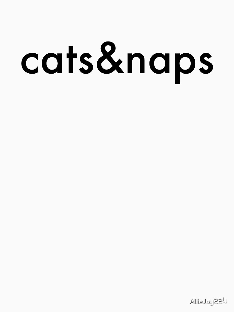 "cats&naps" T-shirt for Sale by AllieJoy224 | Redbubble | cat t-shirts ...
