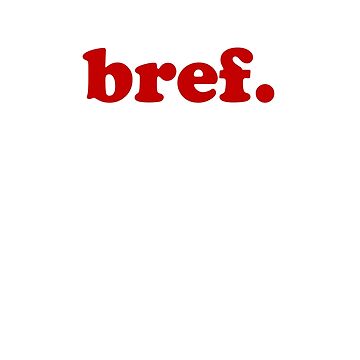 "Bref - French slang for 'anyway...'" Sticker for Sale by Francophile ...