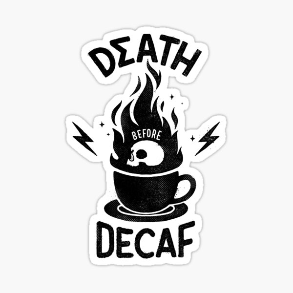 "DEATH BEFORE DECAF" Sticker for Sale by angoes25 | Redbubble