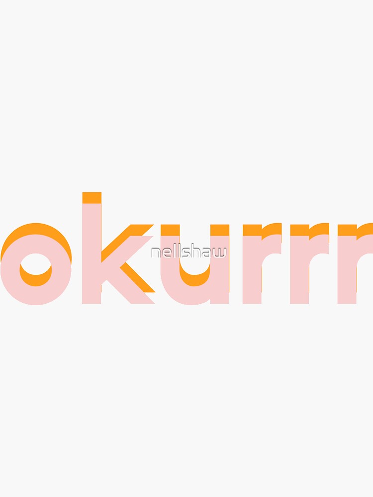 "okurrr" Sticker for Sale by nellshaw | Redbubble