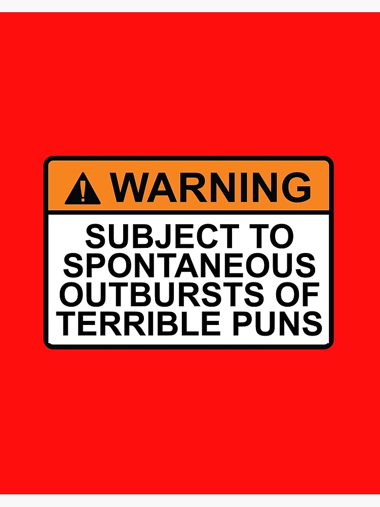 "WARNING: SUBJECT TO SPONTANEOUS OUTBURSTS OF TERRIBLE PUNS" Art Board ...