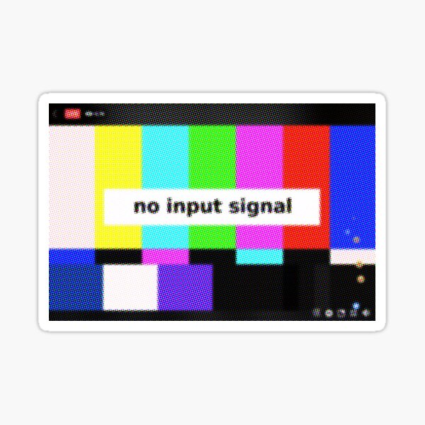 "NO INPUT SIGNAL" Sticker for Sale by GaffaMondo | Redbubble