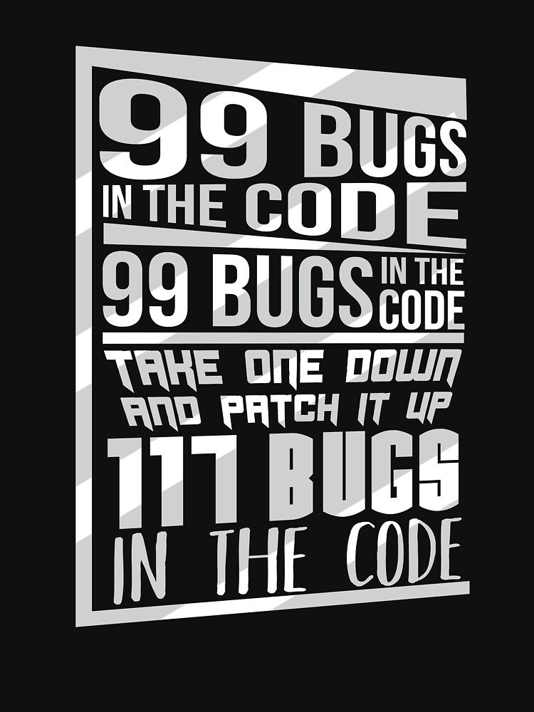 99 Bugs In The Code T Shirt By Kieranight Redbubble 