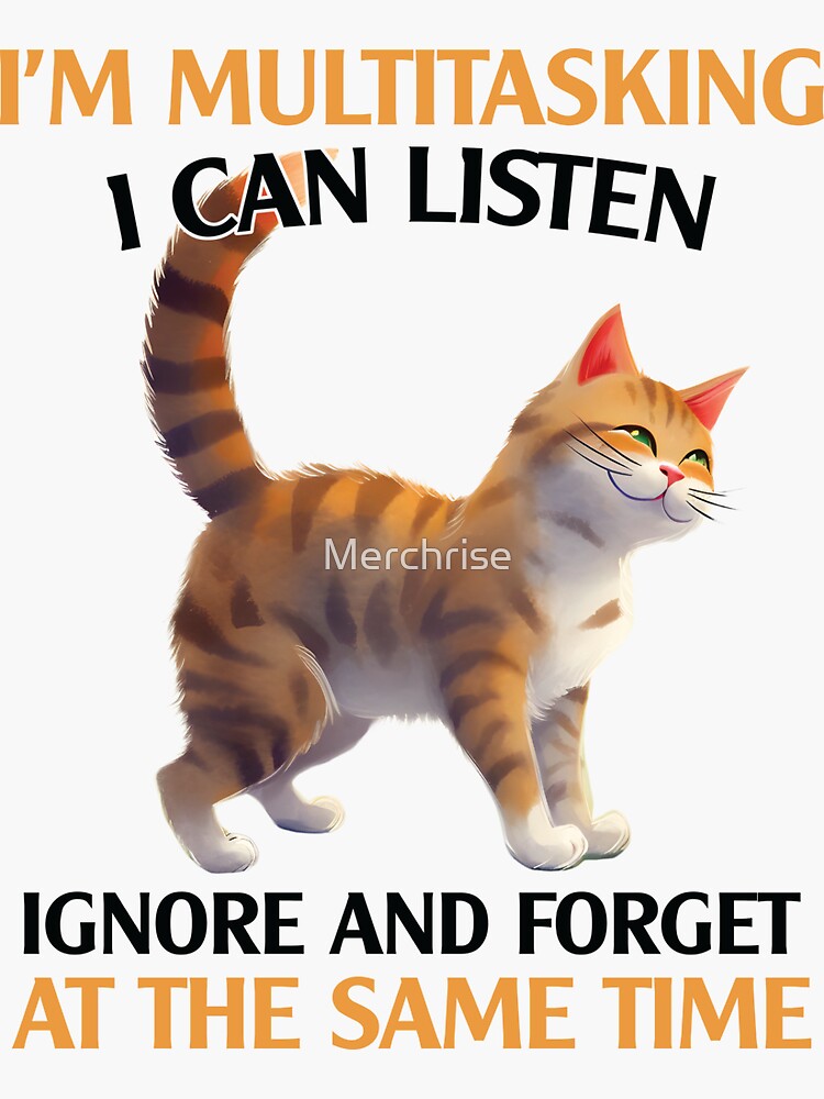 "Funny Cat I'm Multitasking I Can Listen Ignore And Forget " Sticker ...
