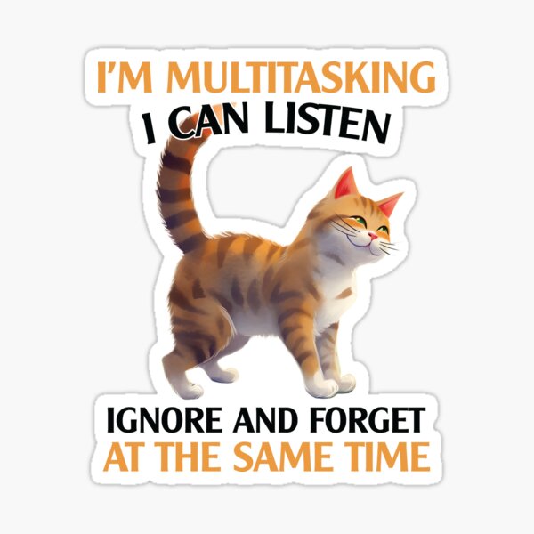 "Funny Cat I'm Multitasking I Can Listen Ignore And Forget " Sticker ...
