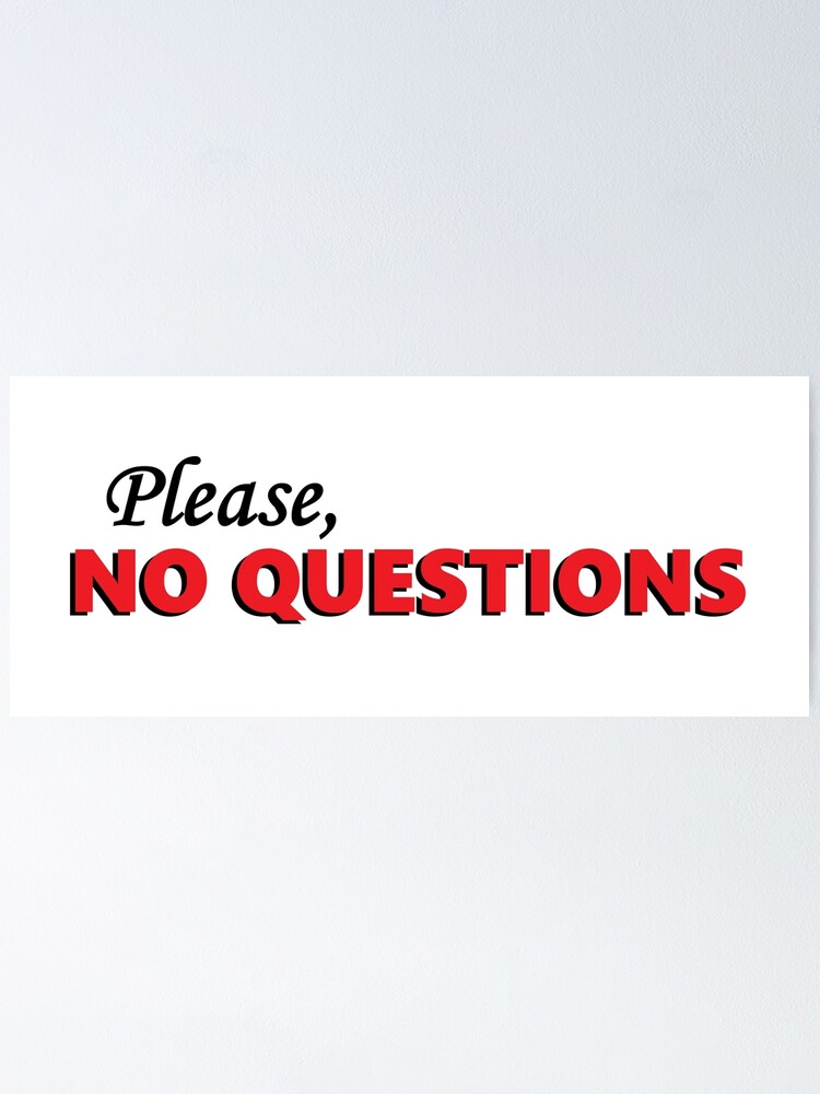 "Please, no questions" Poster for Sale by pattywinters | Redbubble