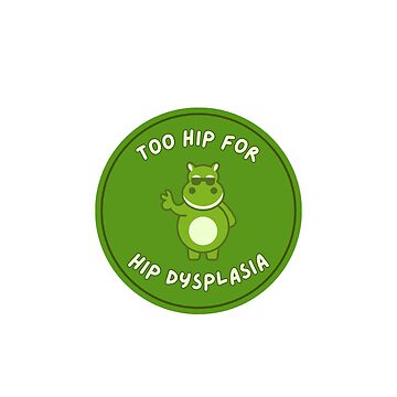 "Too Hip for Hip Dysplasia" Sticker for Sale by vinylsandvibes | Redbubble