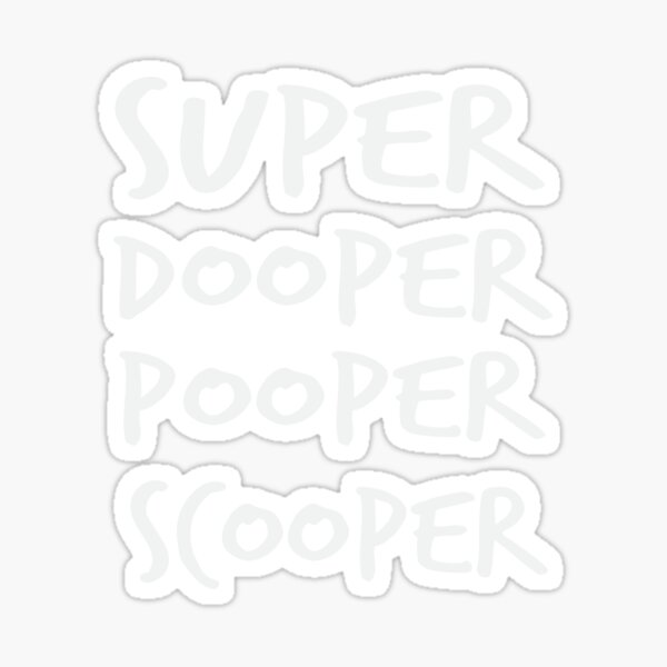 "Super Dooper Pooper Scooper" Sticker for Sale by TeeTimeGuys | Redbubble