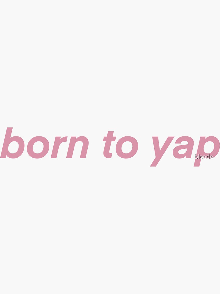 "Born to yap" Sticker for Sale by blcnde | Redbubble
