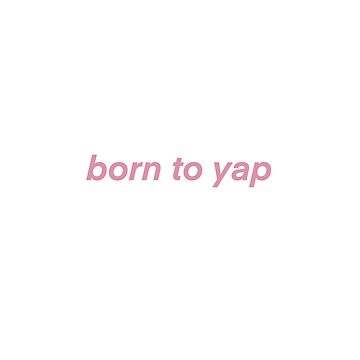 "Born to yap" Sticker for Sale by blcnde | Redbubble