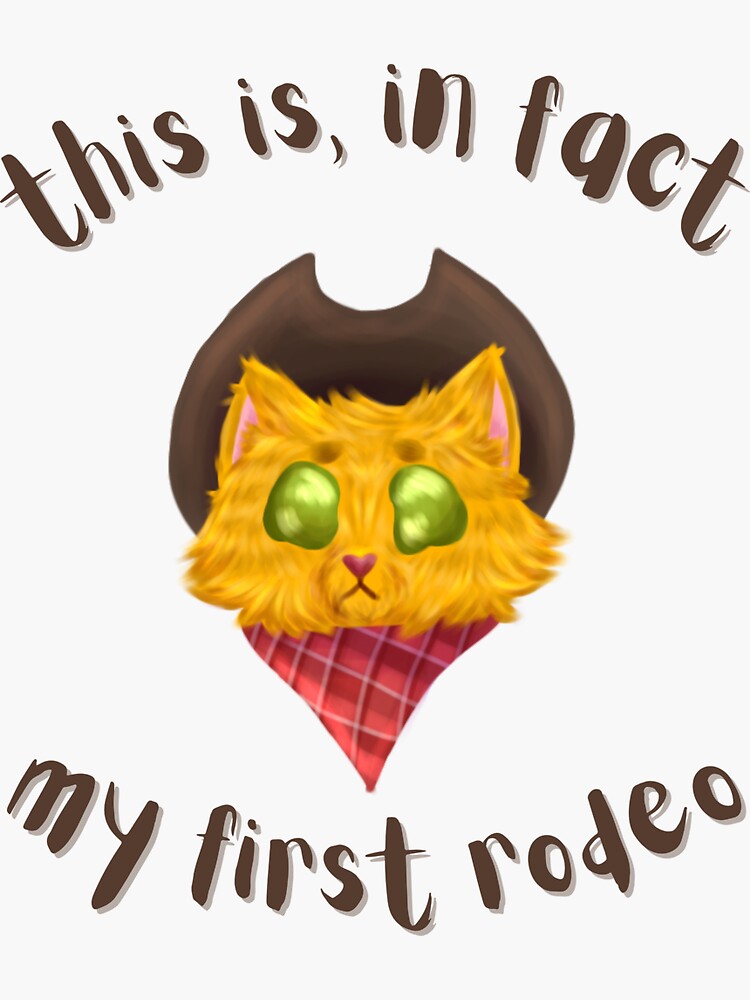 "This is, in fact, my first rodeo" Sticker for Sale by Paigey-doodles ...