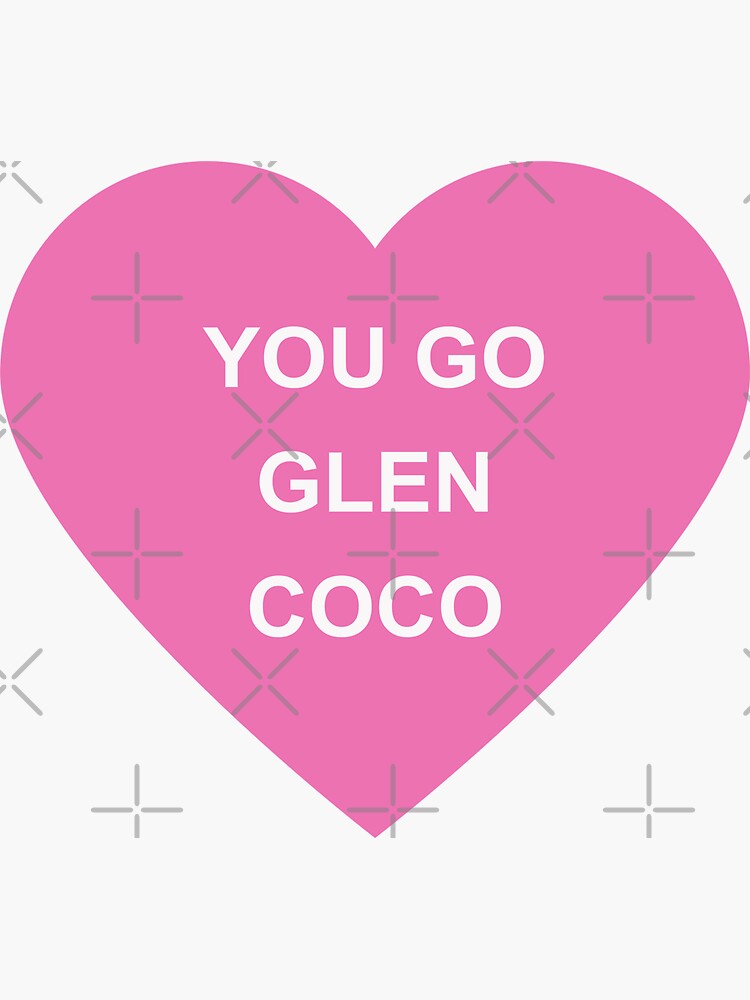 "YOU GO GLEN COCO _ MEAN GIRLS" Sticker by danielaaagomes | Redbubble