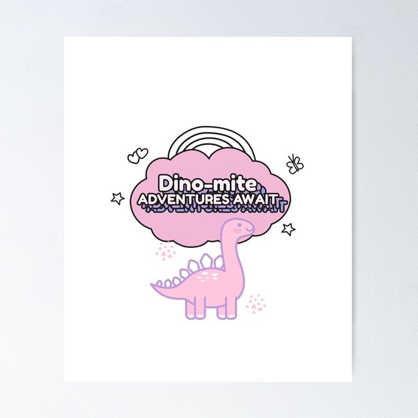 "Dino-mite Adventures Await" Poster for Sale by TandAPrints | Redbubble