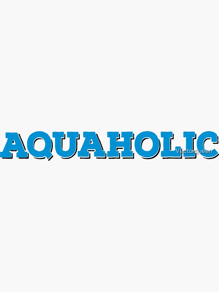 "Aquaholic" Sticker by Vectorqueen | Redbubble