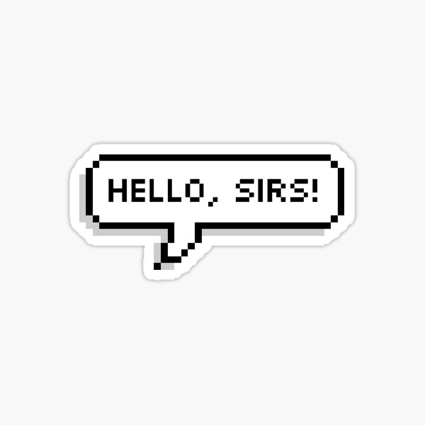 "Hello, Sirs!" Sticker for Sale by arohwer | Redbubble