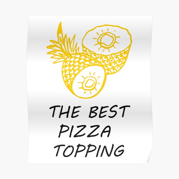 "The best pizza topping" Poster by BeesKneez | Redbubble