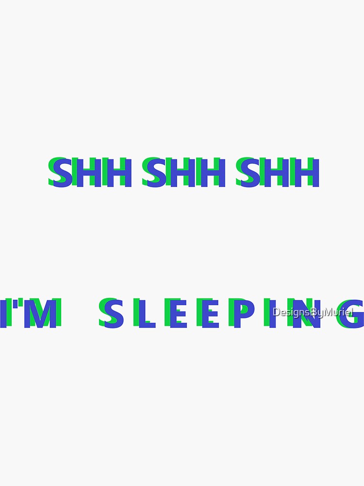 "SHH SHH SHH I'M SLEEPING GREEN BLUE" Sticker for Sale by ...