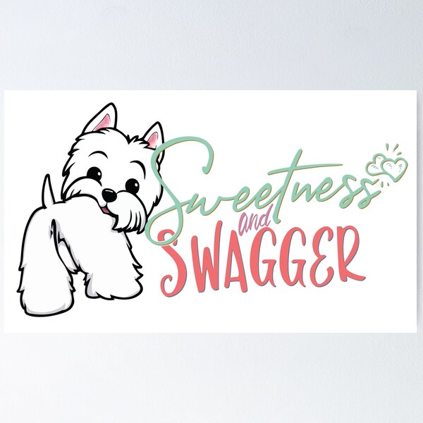 "Westies are all sweetness and swagger" Poster for Sale by ...