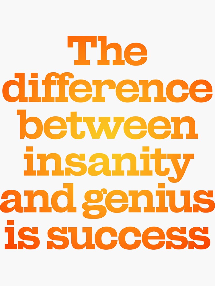 "The difference between insanity and genius is success. v.3" Sticker ...