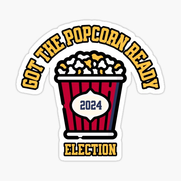 "Election 2024 - Got The Popcorn Ready" Sticker for Sale by ...