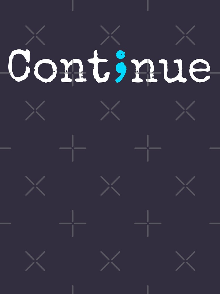 "Semicolon Continue Tattoo" T-shirt for Sale by pbng80 | Redbubble ...