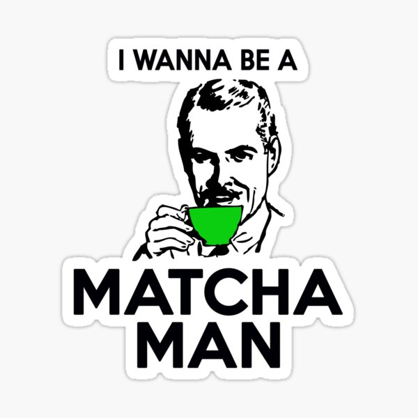 "TRENDING T-SHIRTS FOR EVERYONE! I WANNA BE A MATCHA MAN with GREEN TEA ...