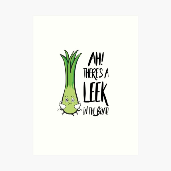 "Ah! There's a leek in the boat!" Art Print by carlysias | Redbubble