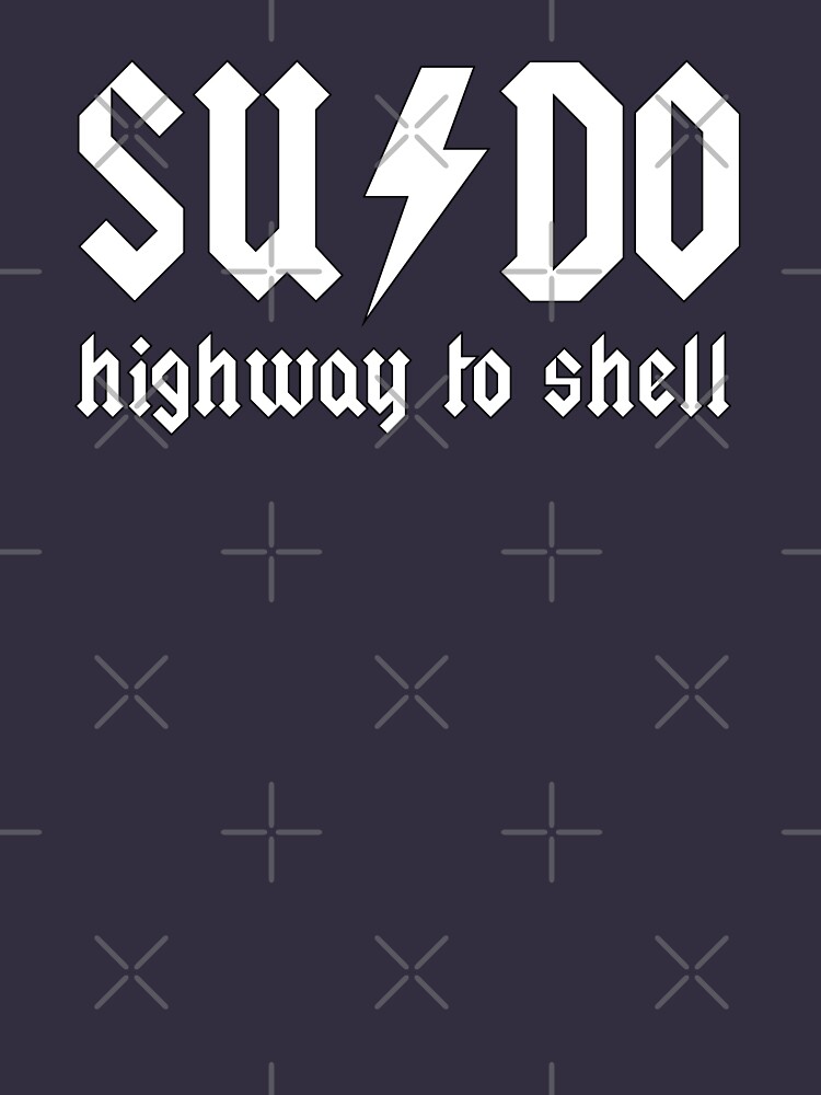 "SUDO - Highway to Shell" T-shirt for Sale by mymainmandeebo ...