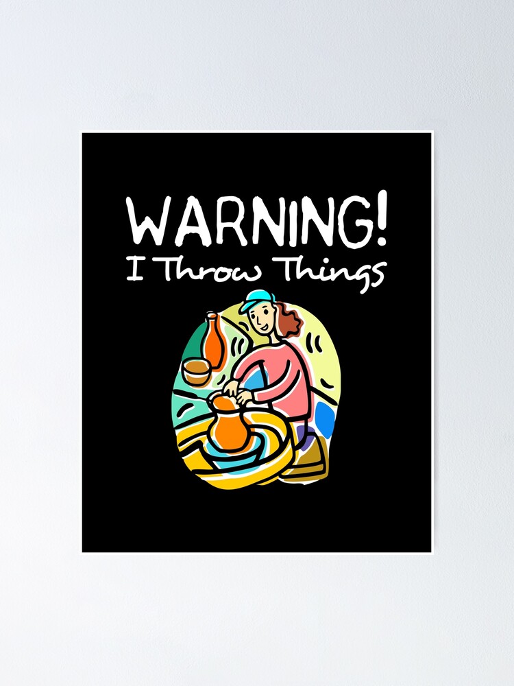 "Warning! I Throw Things" Poster by stuch75 | Redbubble