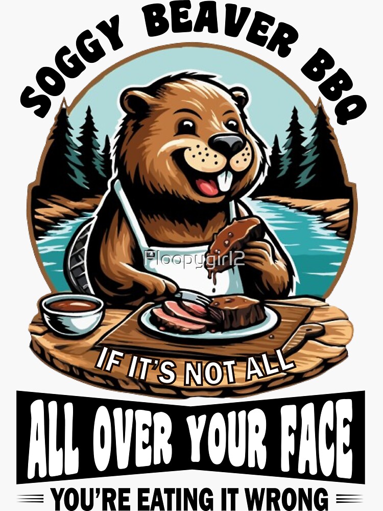 "Soggy Beaver BBQ If It's Not All Over Your Face" Sticker for Sale by Floopygirl2 | Redbubble