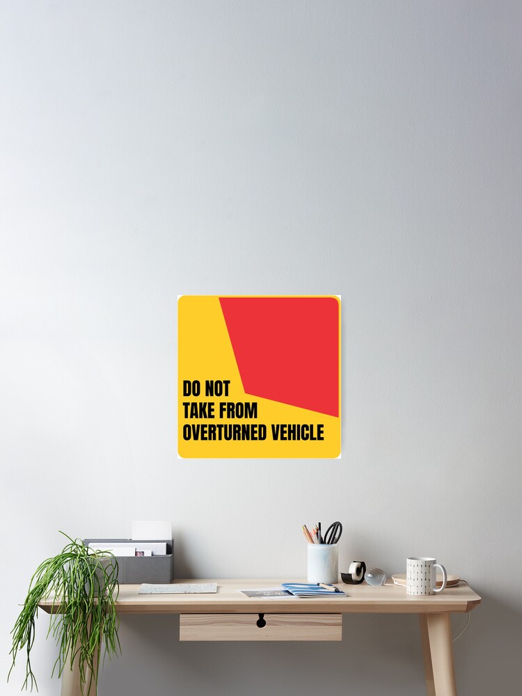 "Truck Sign - Do Not Take From Overturned Vehicle" Poster for Sale by ...