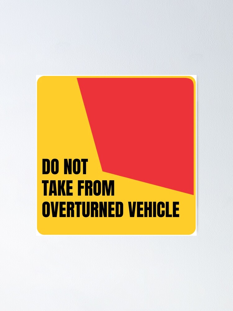"Truck Sign - Do Not Take From Overturned Vehicle" Poster for Sale by ...