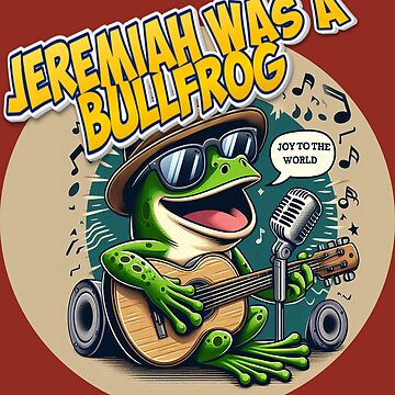 "Jeremiah Was A Bullfrog" Poster for Sale by smstees | Redbubble