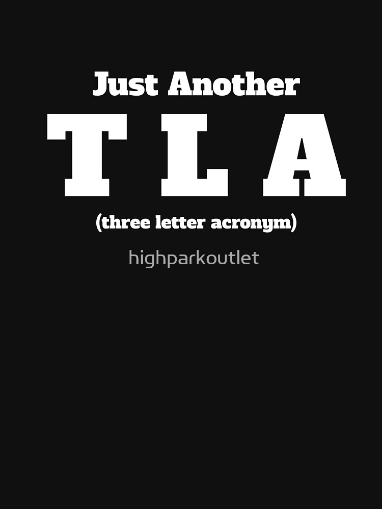 "Just Another TLA - Three Letter Acronym" T-shirt by highparkoutlet ...