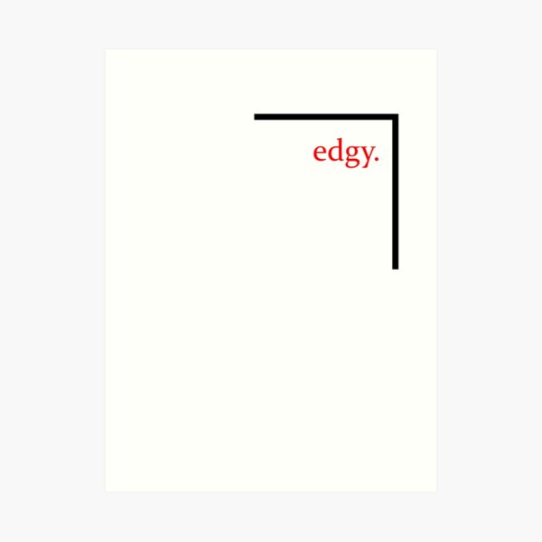 "edgy." Art Print for Sale by RollingSpices | Redbubble