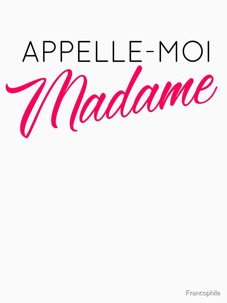 "Appelle-Moi Madame - Call me Madame" T-shirt by Francophile | Redbubble