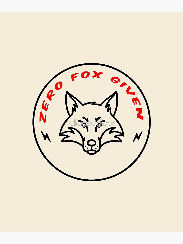 "Zero Fox Given" Poster for Sale by closeddoor | Redbubble